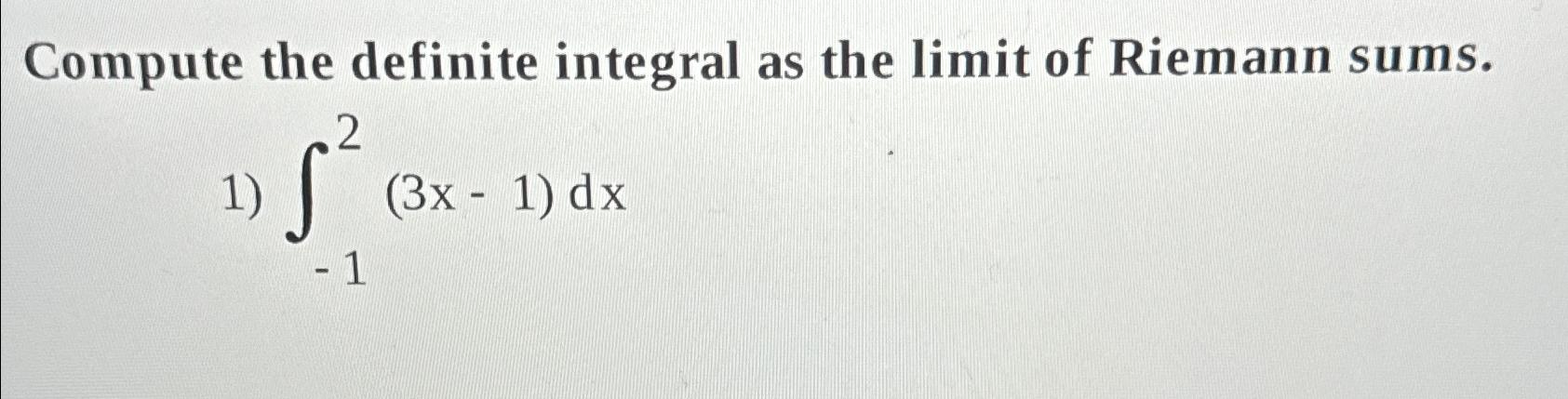 Solved Compute the definite integral as the limit of Riemann | Chegg.com