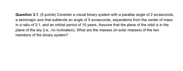 Solved Question 3.1: (5 points) Consider a visual binary | Chegg.com