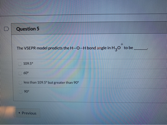 Solved Question 5 The VSEPR model predicts the H-O-H bond | Chegg.com