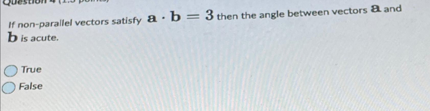 Solved If non-parallel vectors satisfy a*b=3 ﻿then the angle | Chegg.com