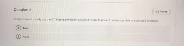 Solved Question 1 In using the K.T. Decision Analysis, you | Chegg.com