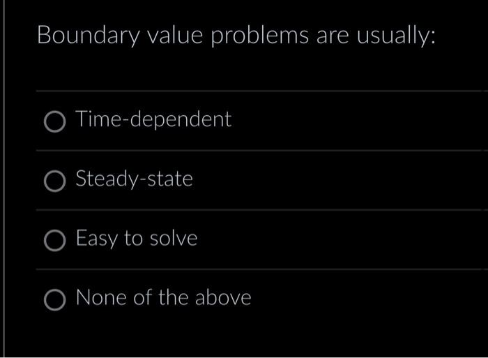 Solved Boundary value problems are usually: Time-dependent | Chegg.com