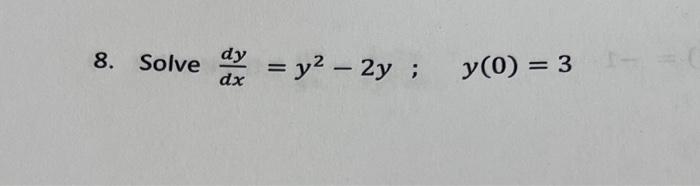 Solved 8. Solve dxdy=y2−2y;y(0)=3 | Chegg.com