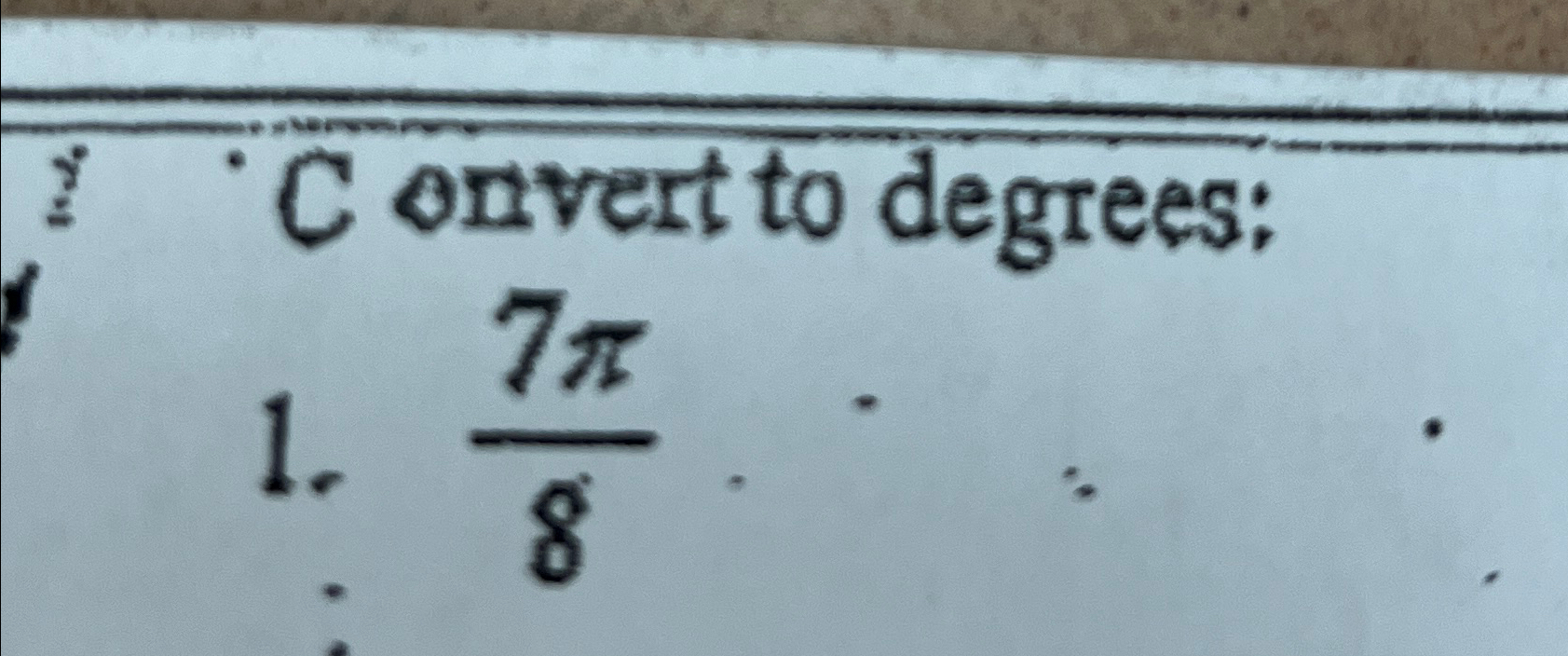 Solved C onvert to degrees:7π8 | Chegg.com