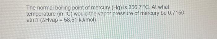 Solved The normal boiling point of mercury (Hg) is 356.7∘C. | Chegg.com