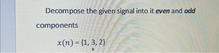 Solved Decompose the given signal into it even and odd | Chegg.com