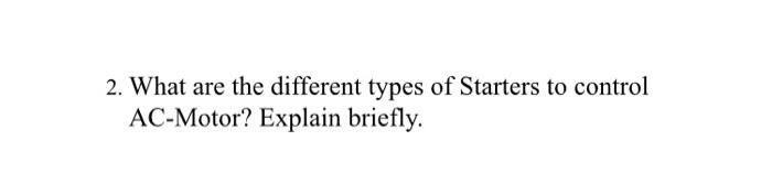 Solved 2. What are the different types of Starters to | Chegg.com