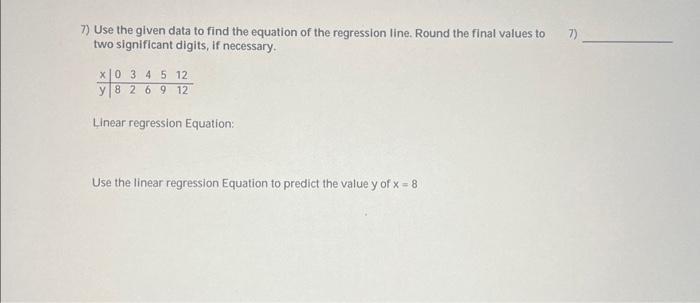 Solved 7) Use the given data to find the equation of the | Chegg.com