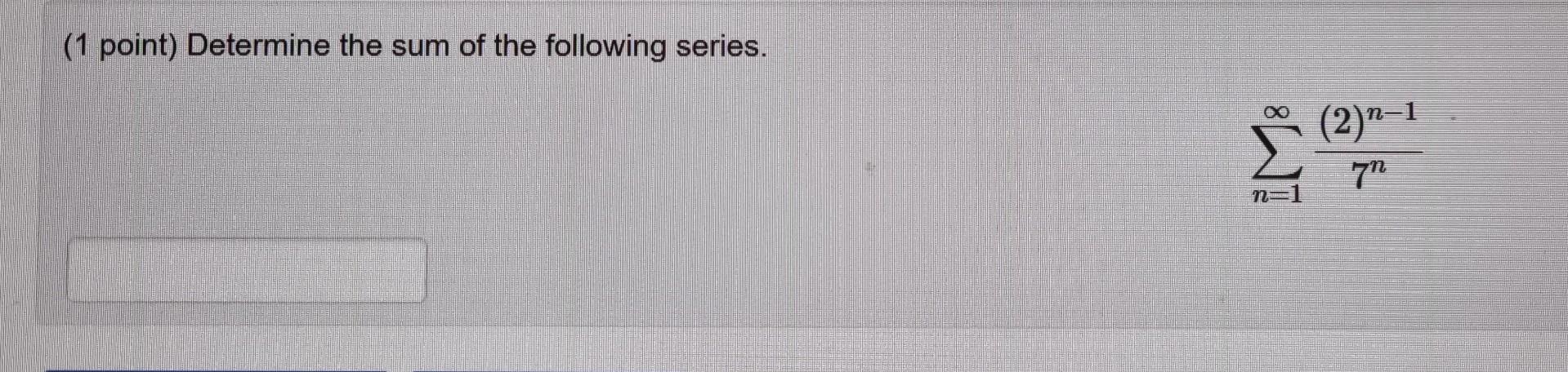 Solved (1 point) Determine the sum of the following series. | Chegg.com