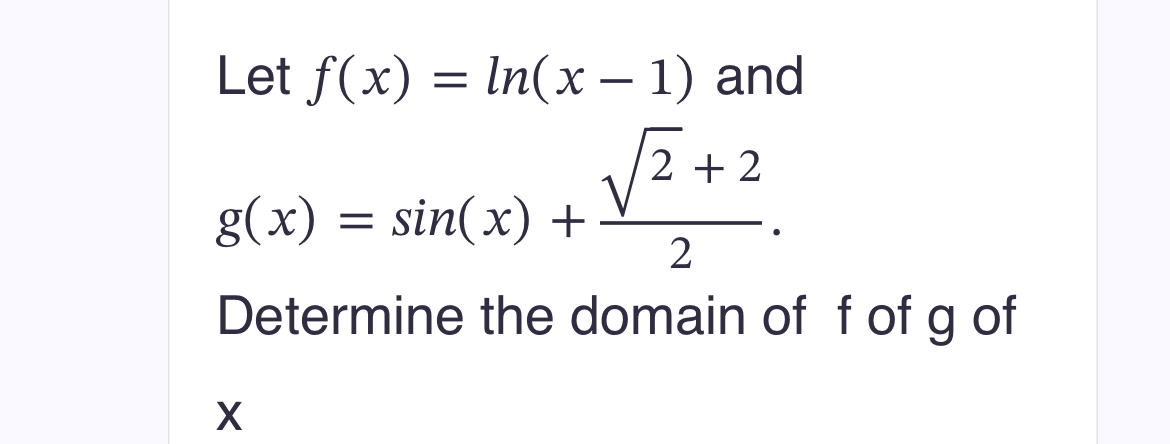 Solved Let f(x)=ln(x-1) ﻿and g(x)=sin(x)+22+22.Determine the | Chegg.com