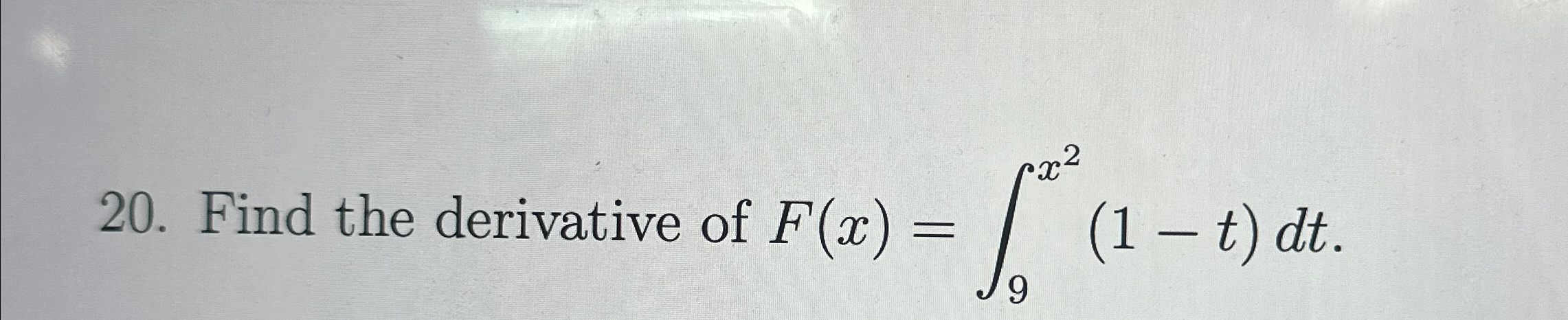 Solved Find the derivative of F(x)=∫9x2(1-t)dt. | Chegg.com