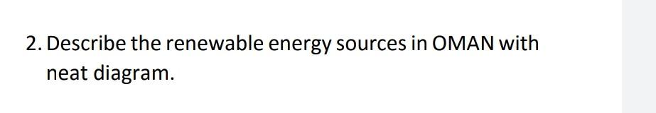 Solved 2. Describe the renewable energy sources in OMAN with | Chegg.com