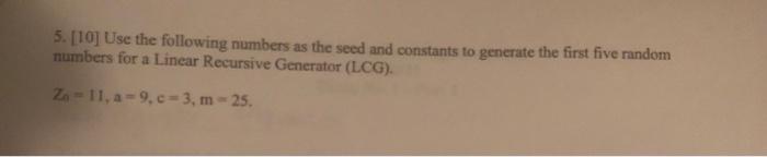 Solved 5. [10] Use the following numbers as the seed and | Chegg.com