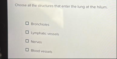 Solved Choose all the structures that enter the lung at the | Chegg.com