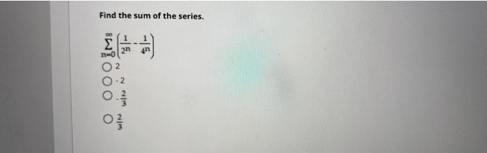 Solved Find the sum of the series. ∑n=0∞(2n1−4n1)2−2−3232 | Chegg.com