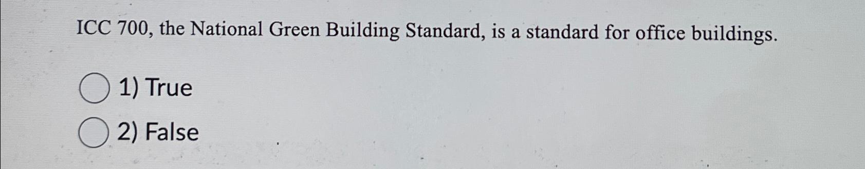 Solved ICC 700, ﻿the National Green Building Standard, is a | Chegg.com