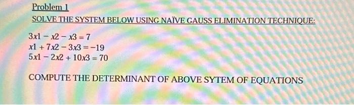 Solved Problem 1 SOLVE THE SYSTEM BELOW USING NAÏVE GAUSS | Chegg.com