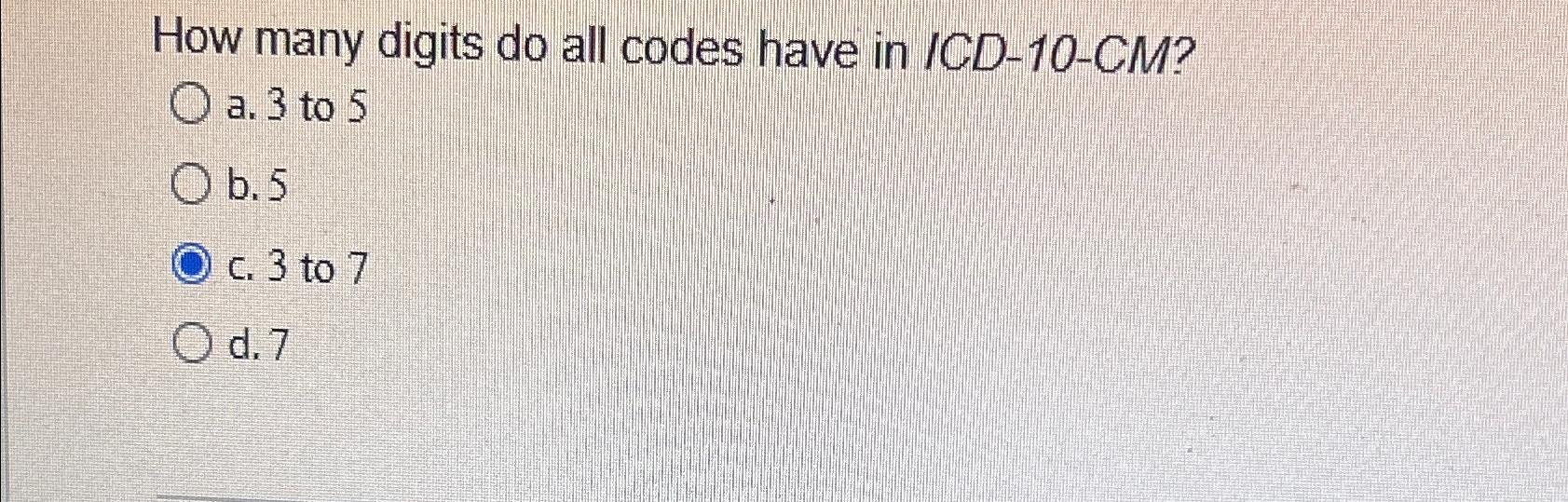 Solved How many digits do all codes have in ICD-10-CM?a. 3 | Chegg.com