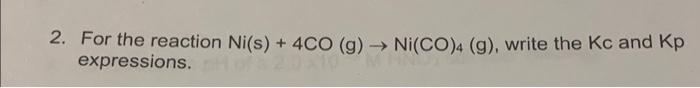 Solved For the reaction Ni(s) + 4CO (g) → Ni(CO)4 (g), write | Chegg.com