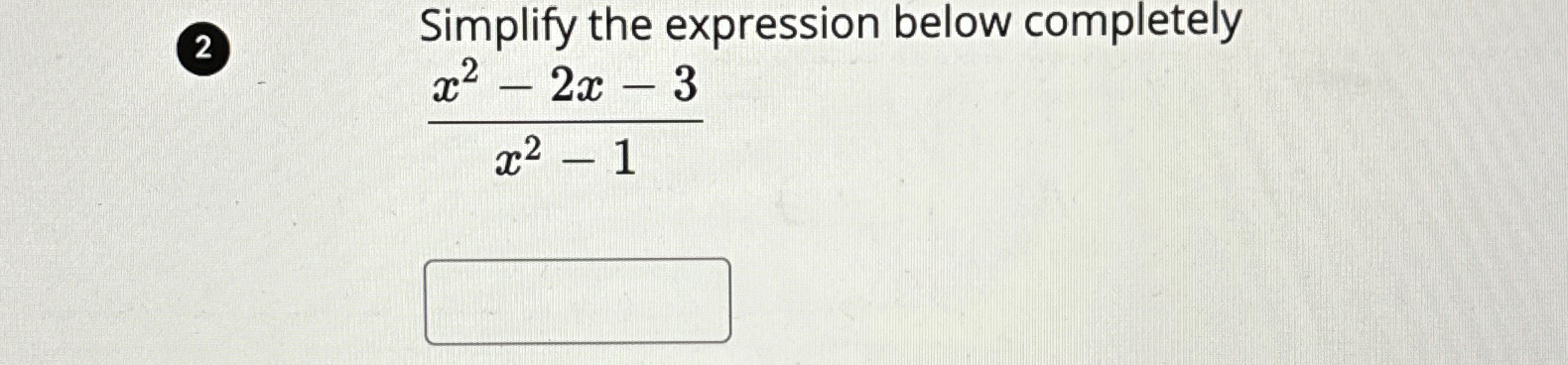 Solved Simplify the expression below completelyx2-2x-3x2-1 | Chegg.com