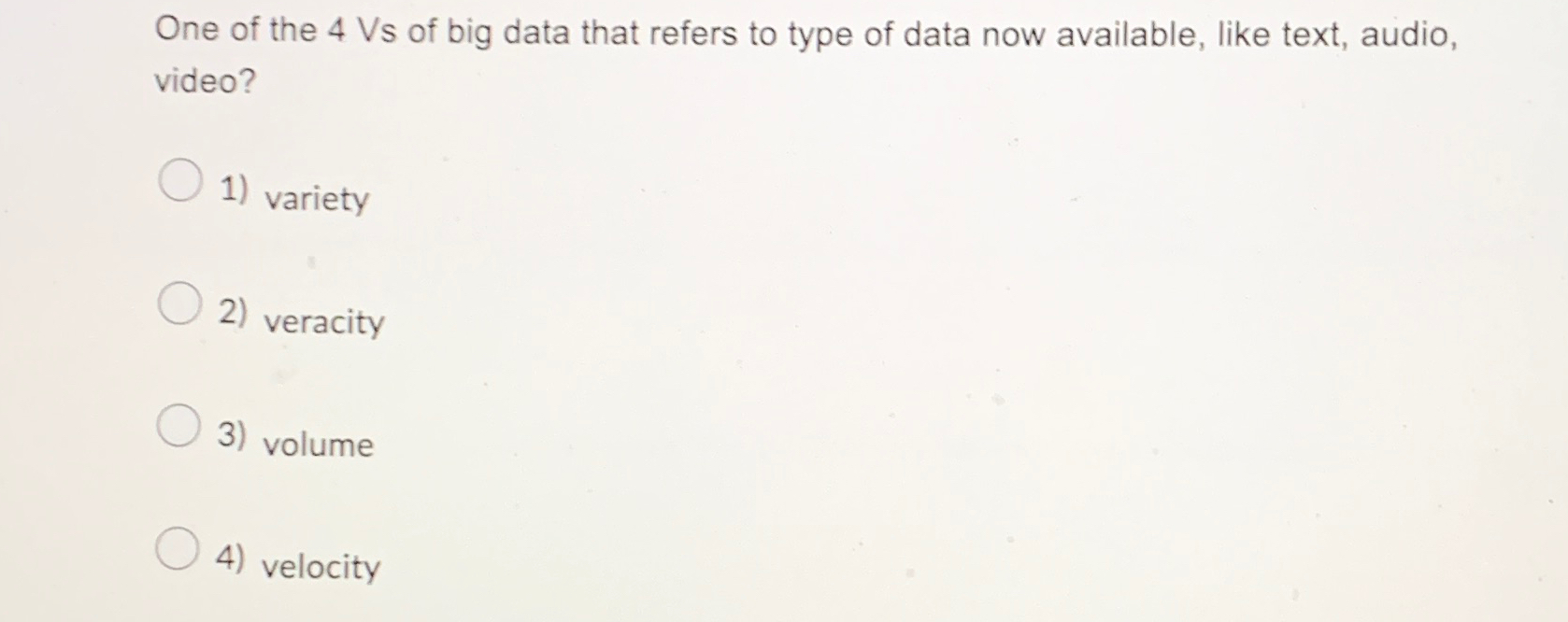 Solved One of the 4Vs ﻿of big data that refers to type of | Chegg.com