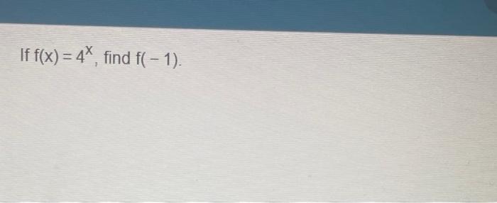 Solved If f(x)=4x, find f(−1) | Chegg.com