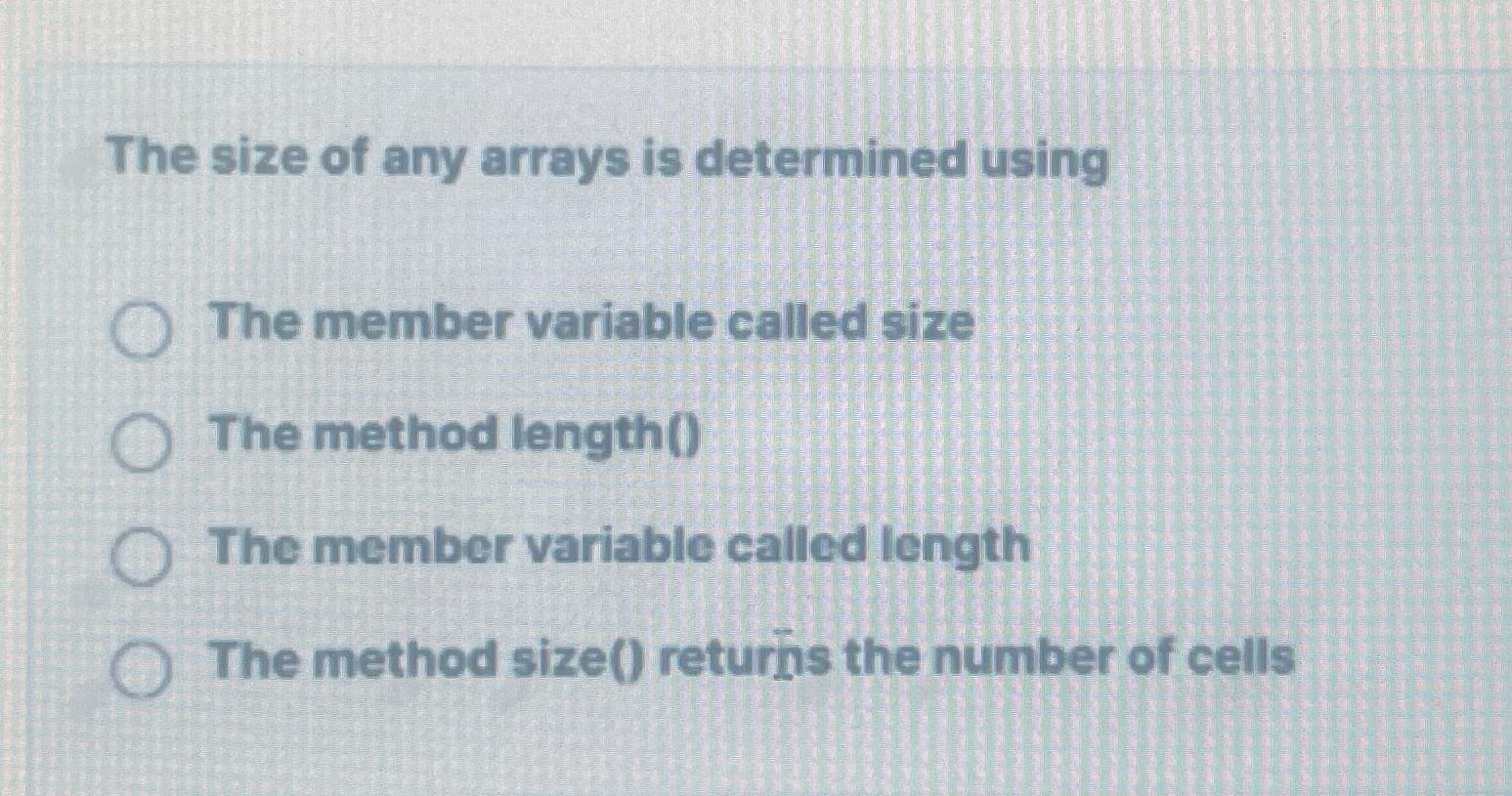 Solved The size of any arrays is determined usingThe member | Chegg.com