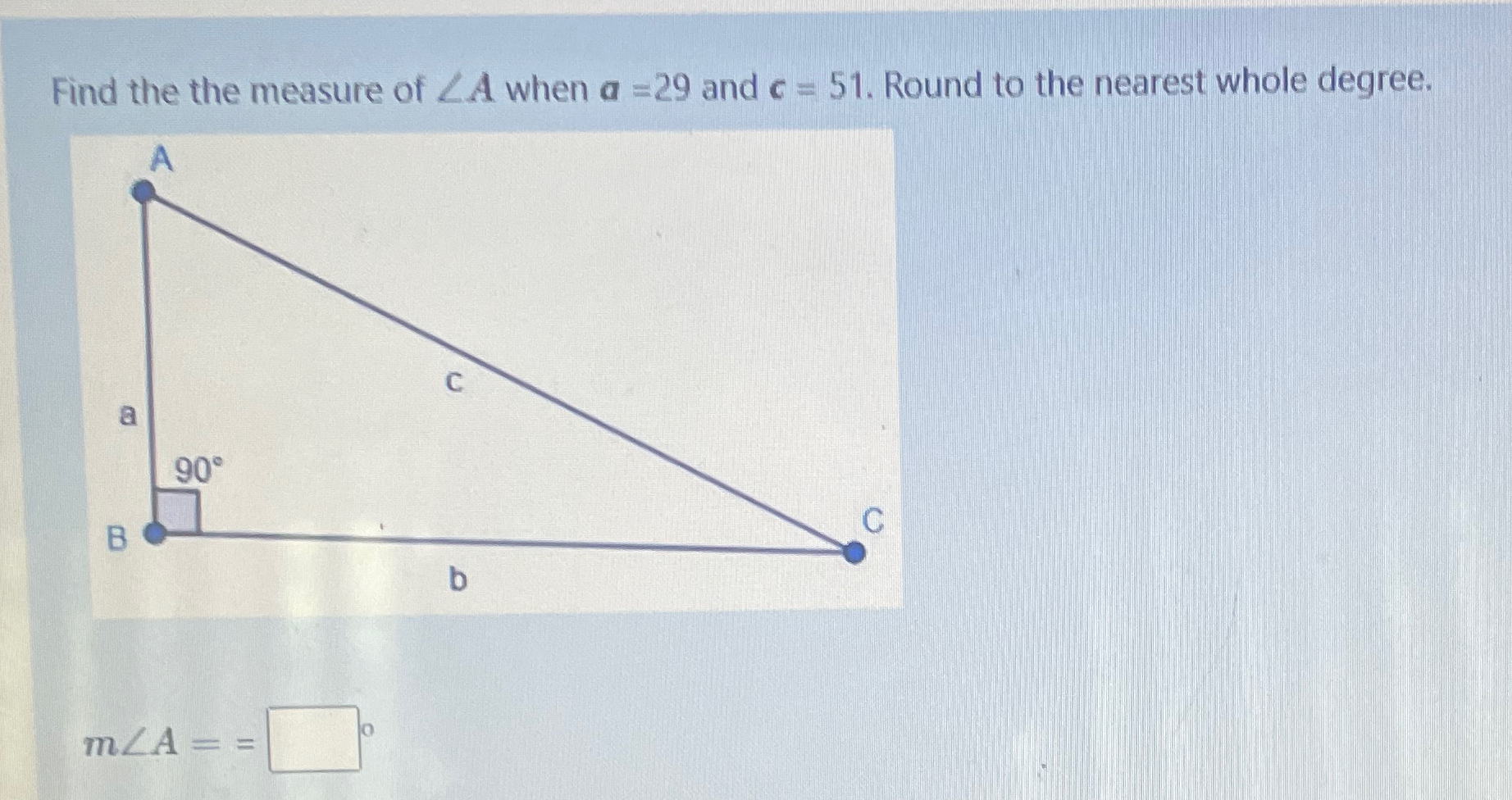 Solved Find the the measure of ??A ﻿when a=29 ﻿and c=51. | Chegg.com