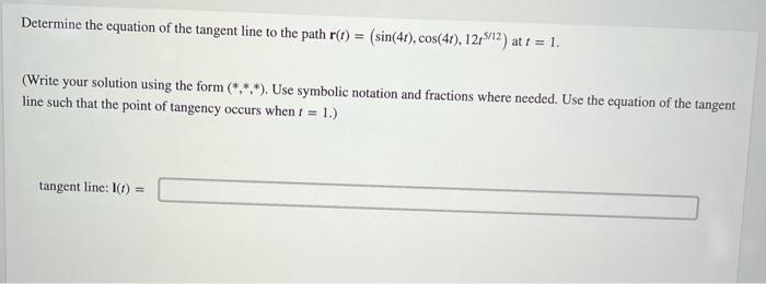 Solved Dact the path r(t)=(sin(4t),cos(4t),12t5/12) at t=1. | Chegg.com
