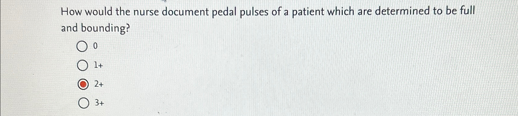 Solved How would the nurse document pedal pulses of a | Chegg.com