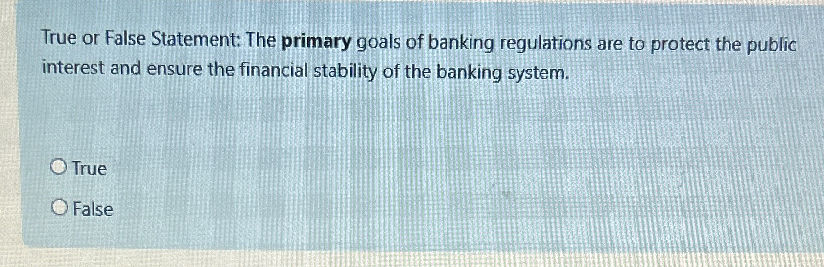 Solved True or False Statement: The primary goals of banking | Chegg.com