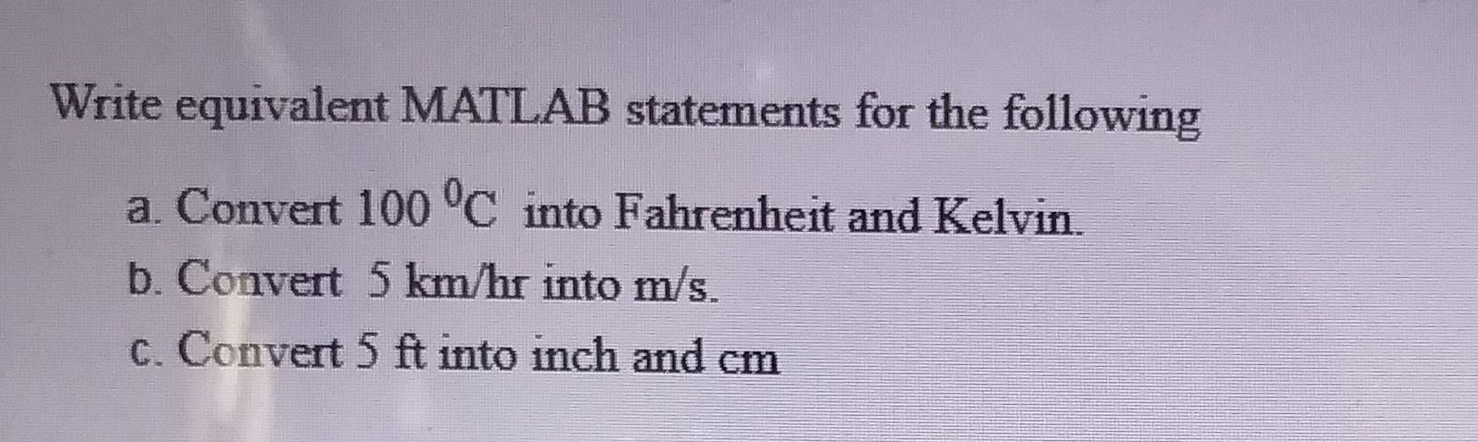 Solved Write Equivalent Matlab Statements For The Following