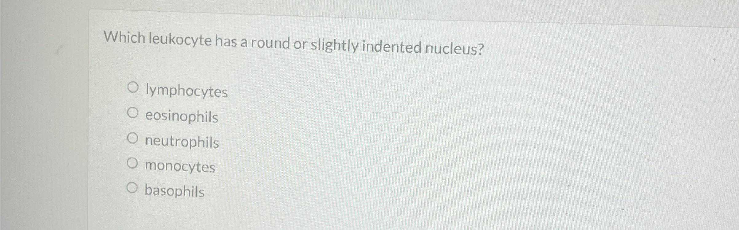 Solved Which leukocyte has a round or slightly indented | Chegg.com