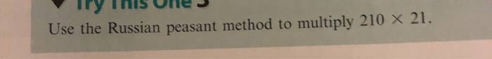 Solved Use the Russian peasant method to multiply 210 x 21. | Chegg.com