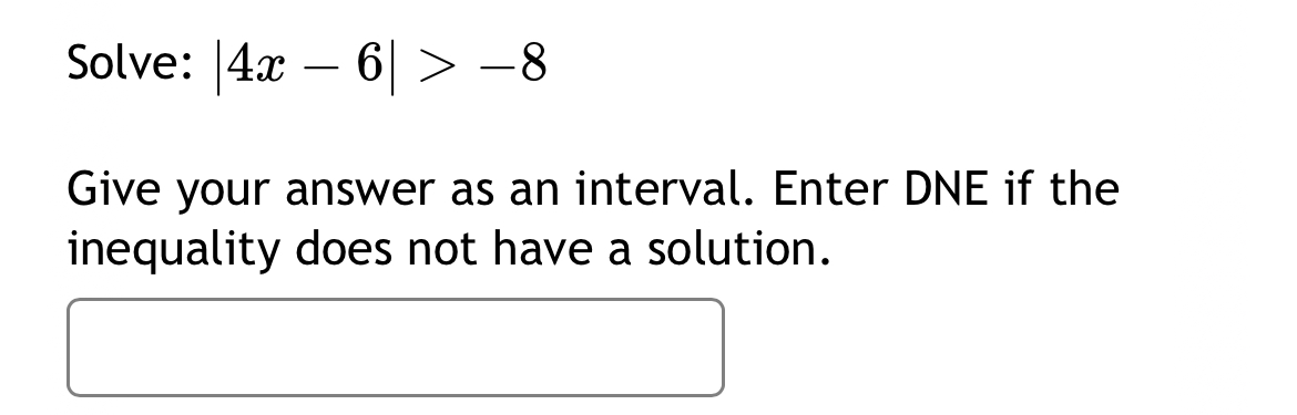 Solved Solve: |4x-6|>-8Give your answer as an interval. | Chegg.com