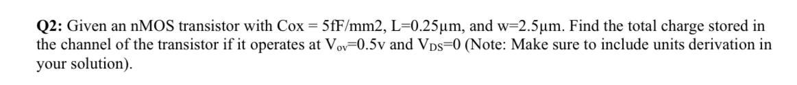 Solved Q2: Given an nMOS transistor with Cox = 5fF/mm2, | Chegg.com