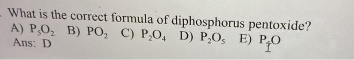 Solved What is the correct formula of diphosphorus | Chegg.com