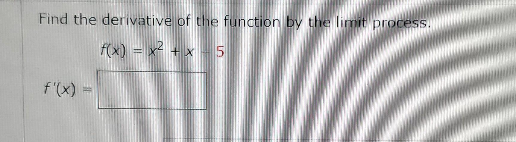 Solved Find the derivative of the function by the limit | Chegg.com