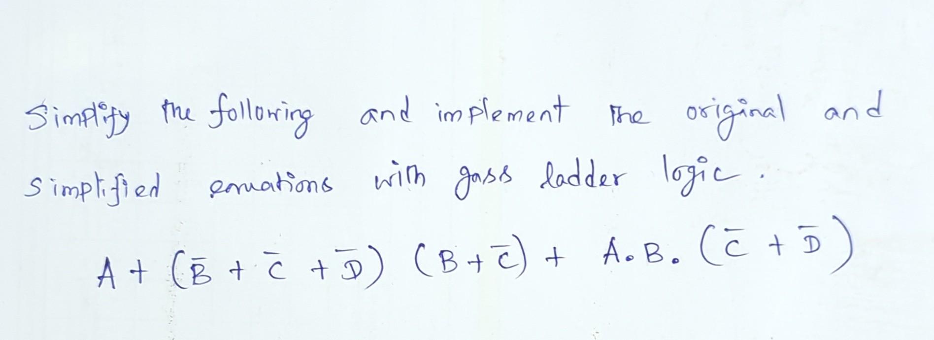 Solved Simplify the following and implement the original and | Chegg.com Solved Simplify the following and implement the original and | Chegg.com
