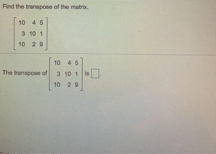 Solved Find the transpose of the matrix. 10 4 5 3 10 1 10 29 | Chegg.com