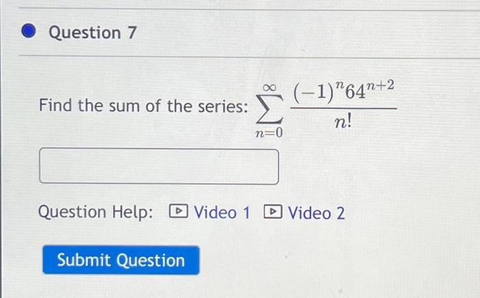 Solved Find the sum of the series: ∑n=0∞n!(−1)n64n+2 | Chegg.com