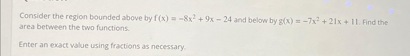 Consider the region bounded above by f(x)=-8x2+9x-24 | Chegg.com