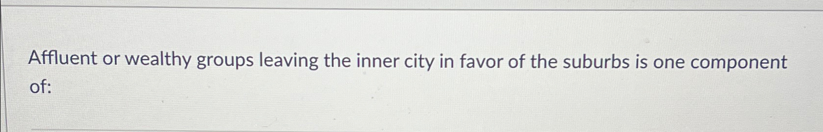 Solved Affluent or wealthy groups leaving the inner city in | Chegg.com