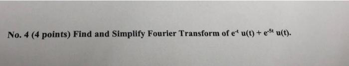 Solved No. 4 (4 points) Find and Simplify Fourier Transform | Chegg.com
