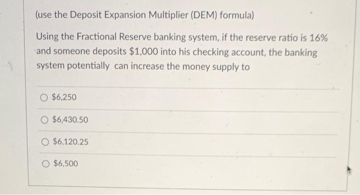 Solved (use the Deposit Expansion Multiplier (DEM) formula) | Chegg.com