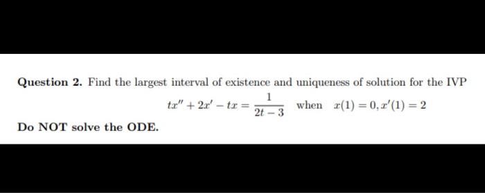 Solved Question 2. Find the largest interval of existence | Chegg.com
