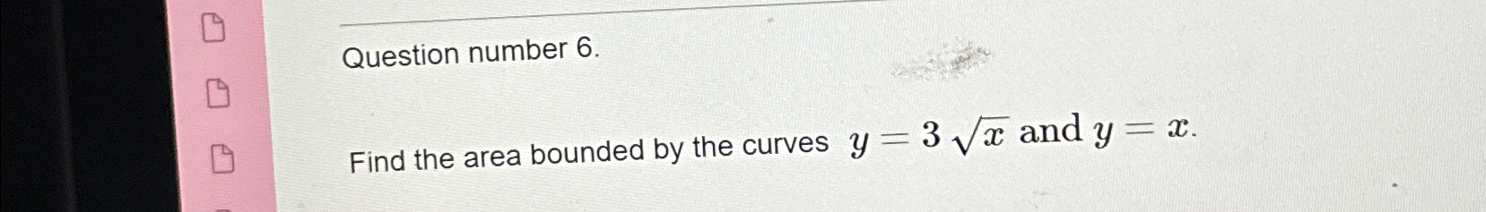 Solved Question number 6.Find the area bounded by the curves | Chegg.com