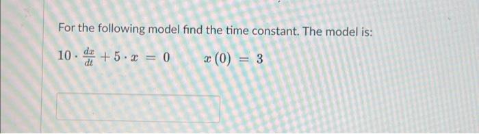 Solved For the following model find the time constant. The | Chegg.com