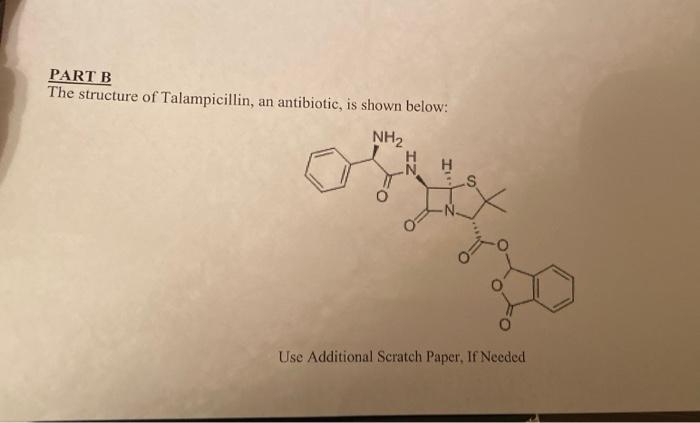 Solved PART B The structure of Talampicillin, an antibiotic, | Chegg.com