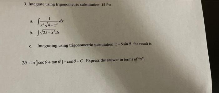 Solved 3. Integrate using trigonometric substitution: 15 Pts | Chegg.com